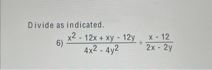 Solved Divide as indicated. 6) | Chegg.com