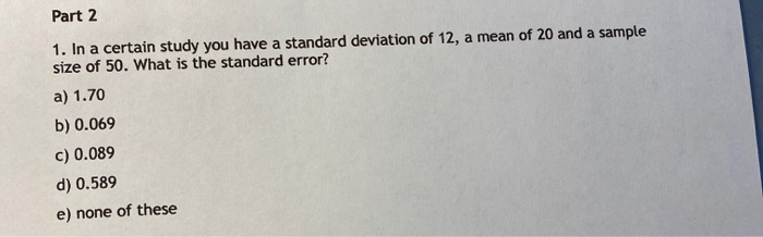 Solved Part 2 1. In a certain study you have a standard | Chegg.com