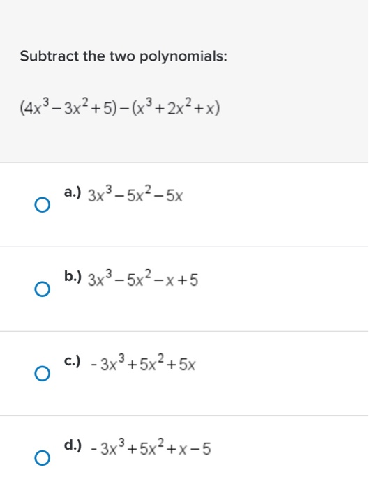Solved Subtract the two polynomials: (4x3–3x2+5)–(x2+2x2+x) | Chegg.com