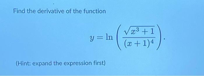Solved Find the derivative of the function y=ln((x+1)4x3+1) | Chegg.com