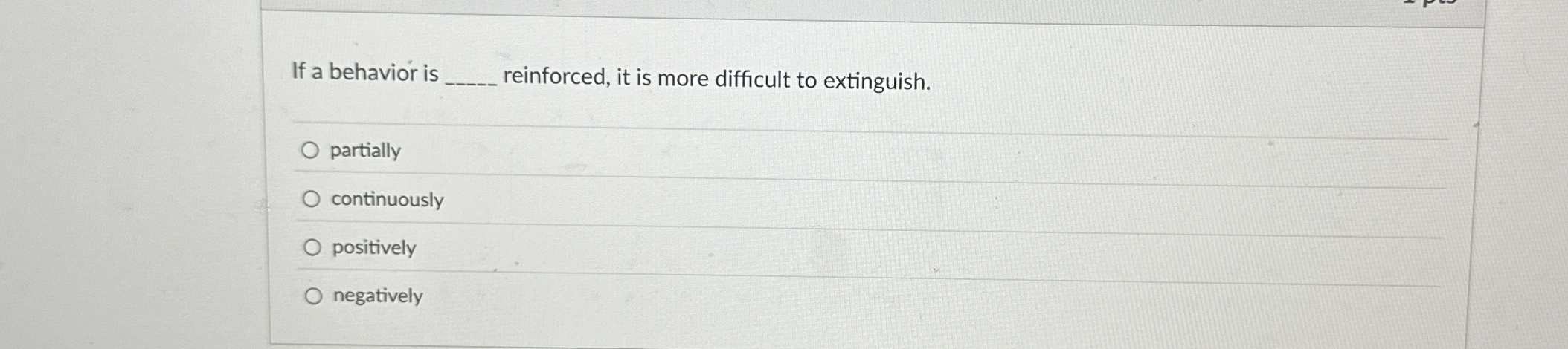 Solved If a behavior is ﻿reinforced, it is more difficult | Chegg.com