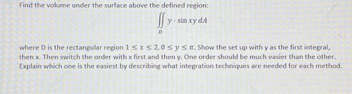 Solved Find the volume under the surface above the defined | Chegg.com