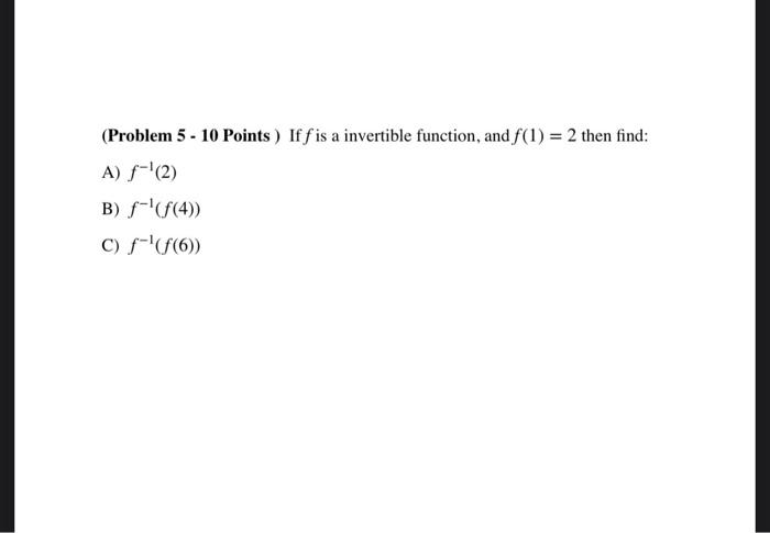 Solved (Problem 5−10 Points) If f is a invertible function, | Chegg.com