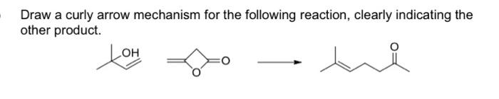 Solved Draw a curly arrow mechanism for the following | Chegg.com
