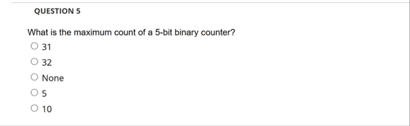 Solved QUESTION 5What is the maximum count of a 5-bit binary | Chegg.com