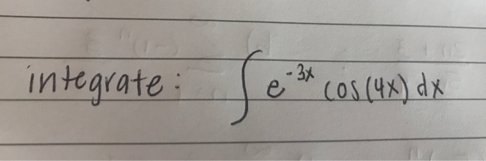 Solved integrate: - 3x e Cos (4x) dx | Chegg.com