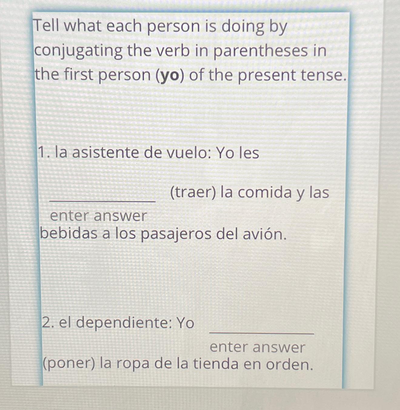 Solved Tell what each person is doing by conjugating the | Chegg.com
