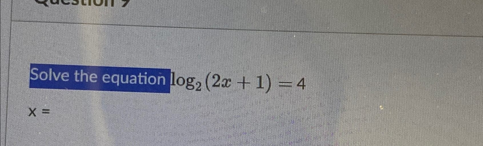Solved Solve the equation log2(2x+1)=4x= | Chegg.com