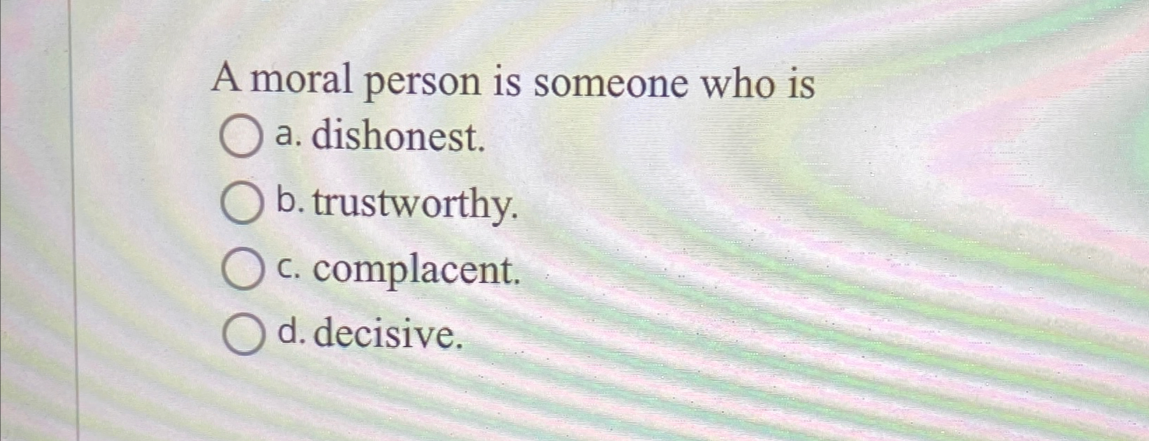 Solved A moral person is someone who isa. ﻿dishonest.b. | Chegg.com