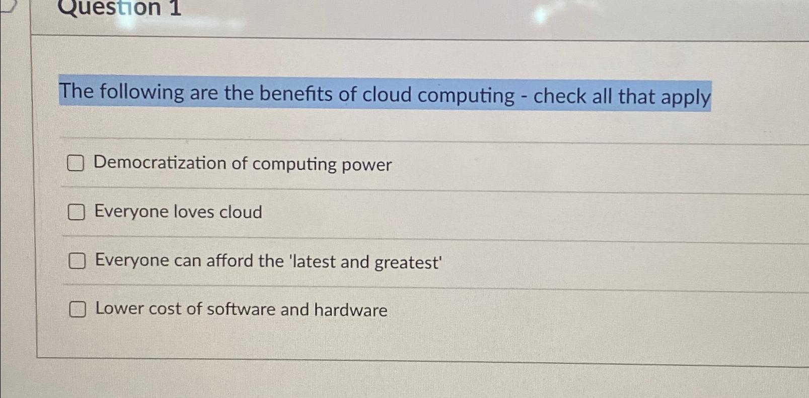 Solved Question 1The following are the benefits of cloud | Chegg.com