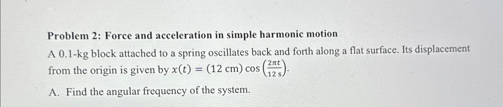 Solved Problem 2: Force and acceleration in simple harmonic | Chegg.com