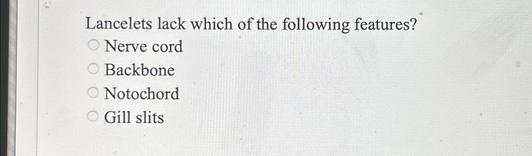 Solved Lancelets lack which of the following features?Nerve | Chegg.com