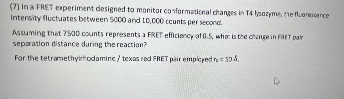 Solved (7) In a FRET experiment designed to monitor | Chegg.com