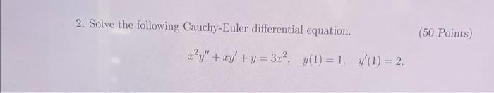 Solved 2. Solve the following Cauchy-Euler differential | Chegg.com