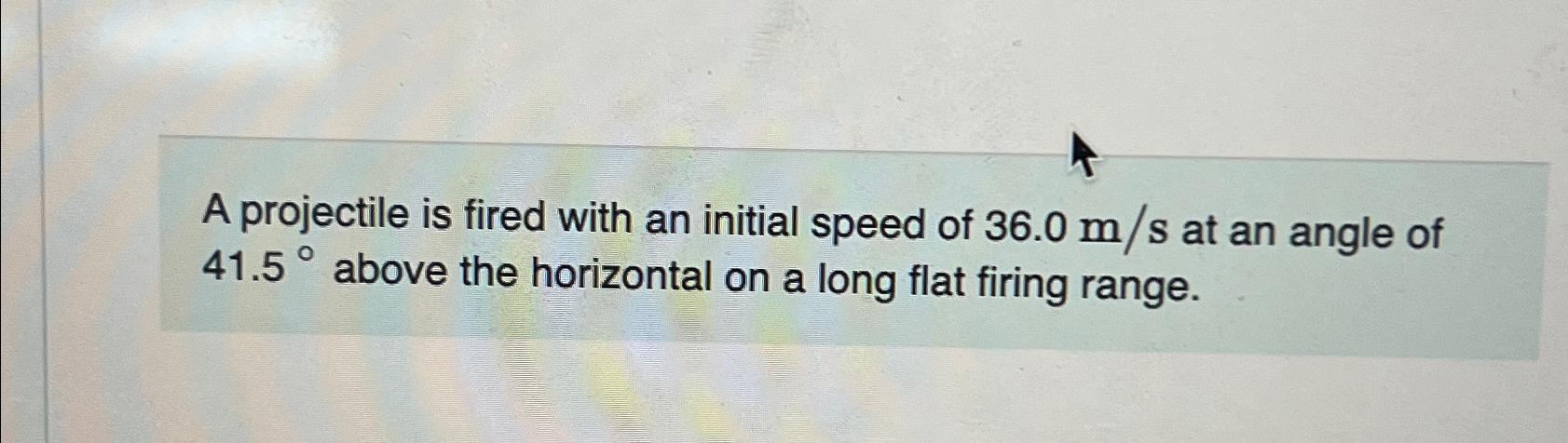 Solved A projectile is fired with an initial speed of 36.0ms | Chegg.com