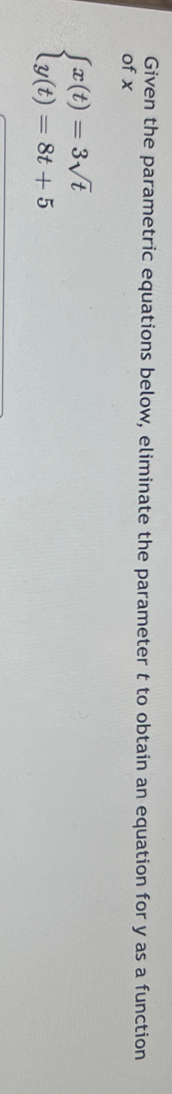 Solved Given the parametric equations below, eliminate the | Chegg.com