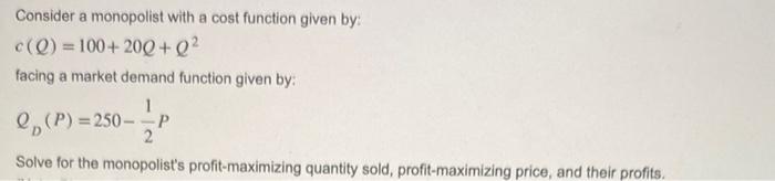 Solved Consider a monopolist with a cost function given by: | Chegg.com
