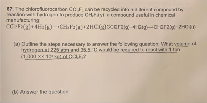 Solved 67. The chlorofluorocarbon CCIF, can be recycled into | Chegg.com