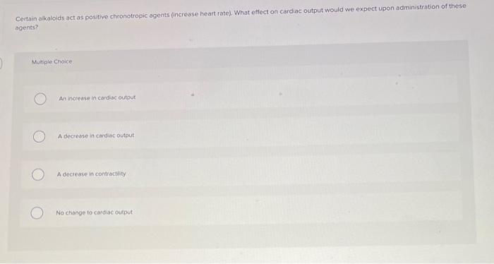 Solved Certain alkaloids act as positive chronotropic agents | Chegg.com