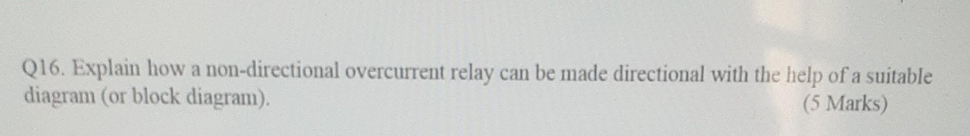 Solved Q16. Explain how a non-directional overcurrent relay | Chegg.com