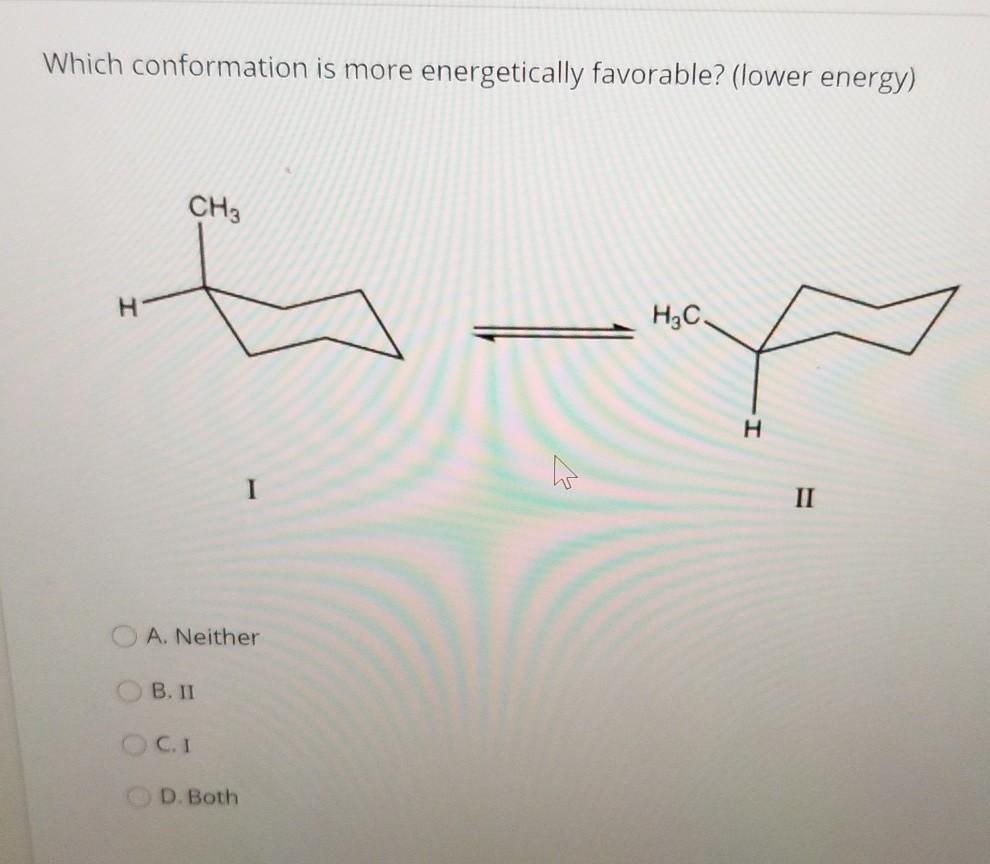 Solved Which conformation is more energetically favorable? | Chegg.com