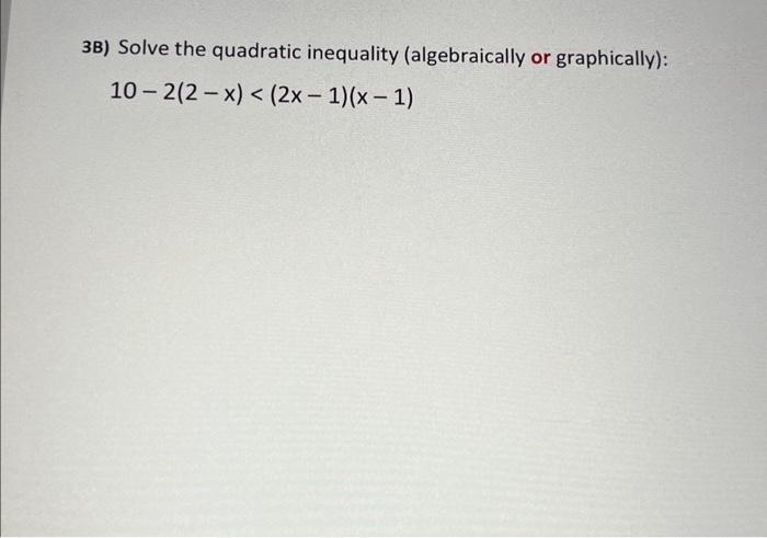 Solved 3B) Solve the quadratic inequality (algebraically or | Chegg.com