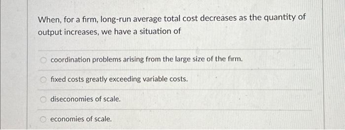Solved When, for a firm, long-run average total cost | Chegg.com