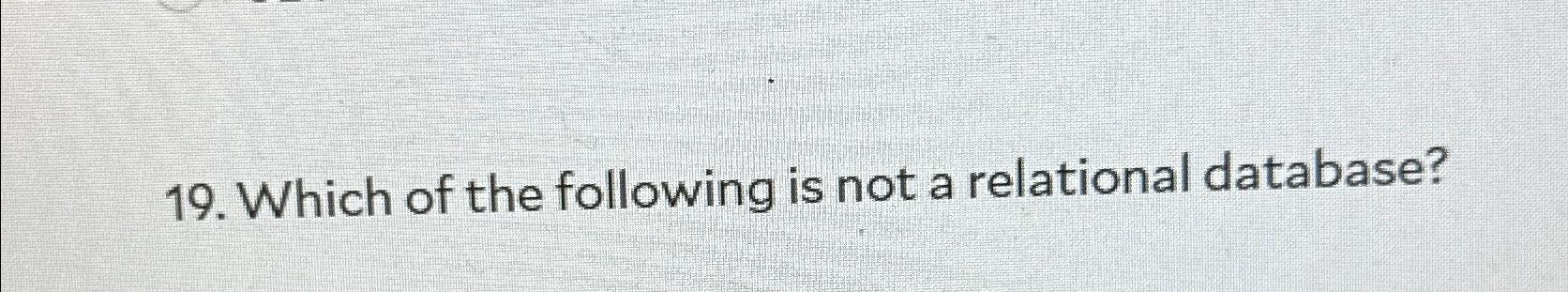 Solved Which of the following is not a relational database? | Chegg.com
