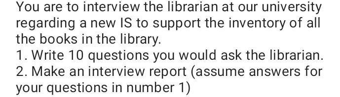 Solved You are to interview the librarian at our university | Chegg.com