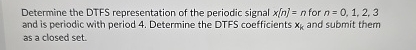 Solved Determine the DTFS representation of the periodic | Chegg.com