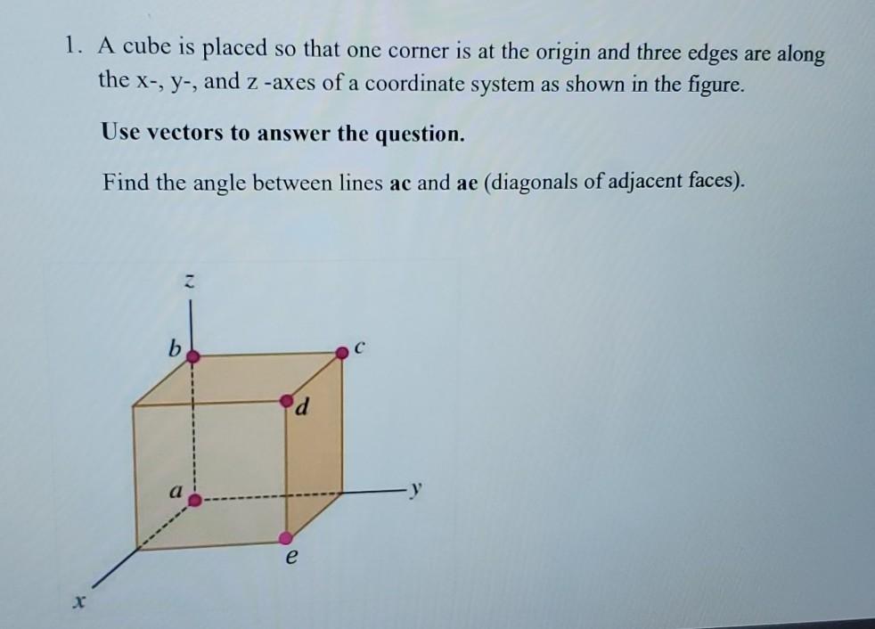 Solved 1 A Cube Is Placed So That One Corner Is At The