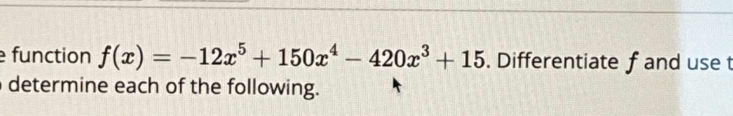 Solved function f(x)=-12x5+150x4-420x3+15. ﻿Differentiate f | Chegg.com