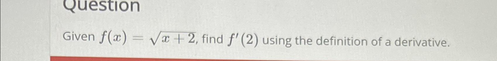 Solved Given f(x)=x+22, ﻿find f'(2) ﻿using the definition of | Chegg.com