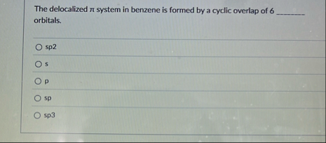 Solved The delocalized π ﻿system in benzene is formed by a | Chegg.com