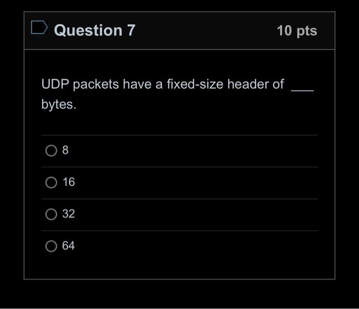 Solved Question 7 10pts UDP packets have a fixed-size header | Chegg.com