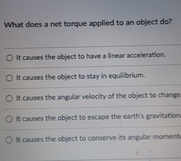 Solved What does a net torque applied to an object do?It | Chegg.com