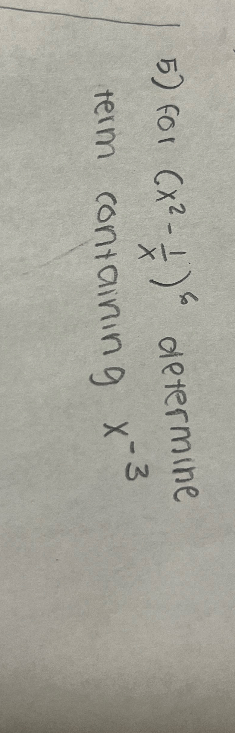 Solved for (x2-1x)6 ﻿determine term containing x-3 | Chegg.com