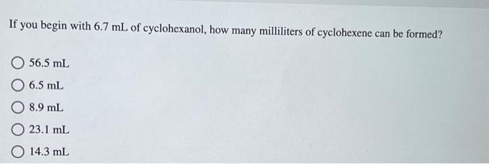 Solved If you begin with 6.7 mL of cyclohexanol, how many | Chegg.com
