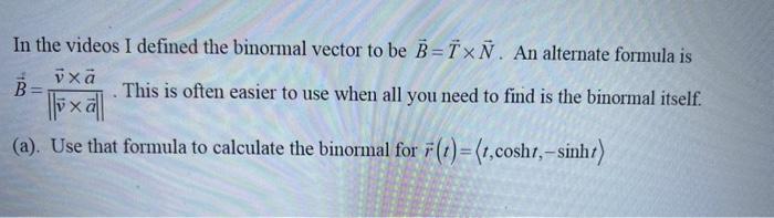 Solved In the videos I defined the binormal vector to be | Chegg.com