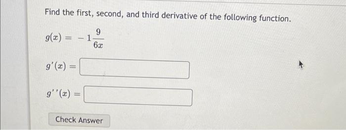Solved Find the first, second, and third derivative of the | Chegg.com