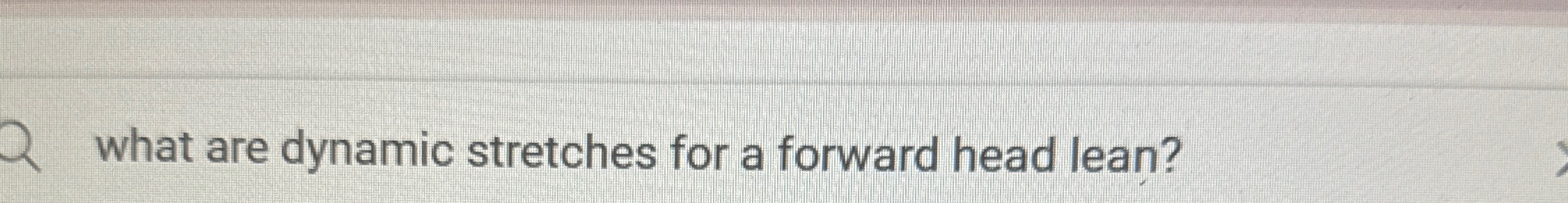 Solved what are dynamic stretches for a forward head lean? | Chegg.com
