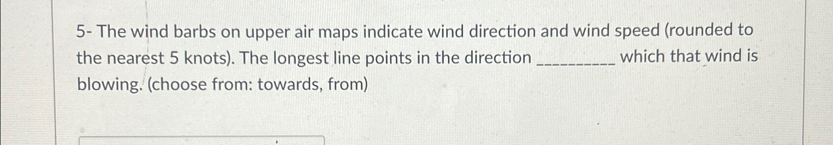 Solved 5- ﻿The wind barbs on upper air maps indicate wind | Chegg.com