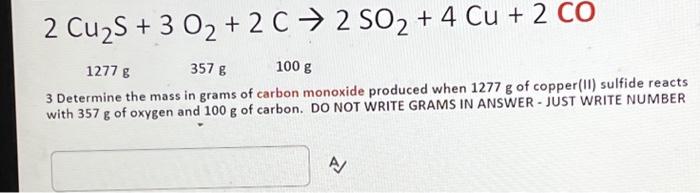 Solved 2Cu2 S+3O2+2C→2SO2+4Cu+2CO 3 Determine the mass in | Chegg.com