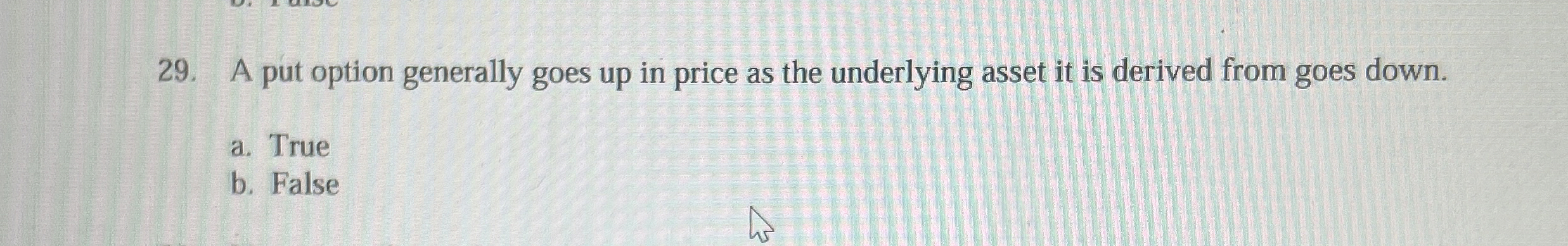 Solved A put option generally goes up in price as the | Chegg.com