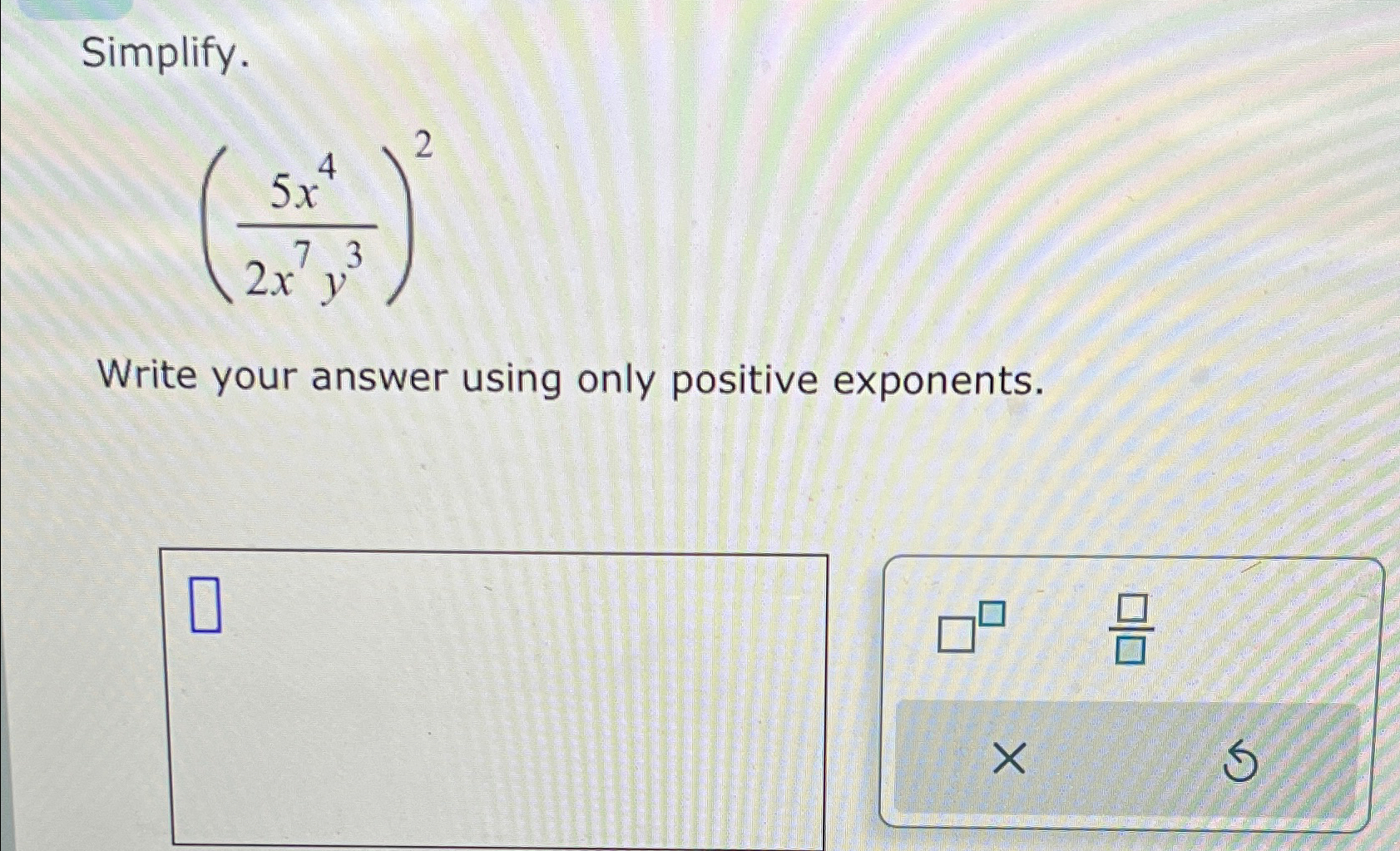 Solved Simplify.(5x42x7y3)2Write your answer using only | Chegg.com