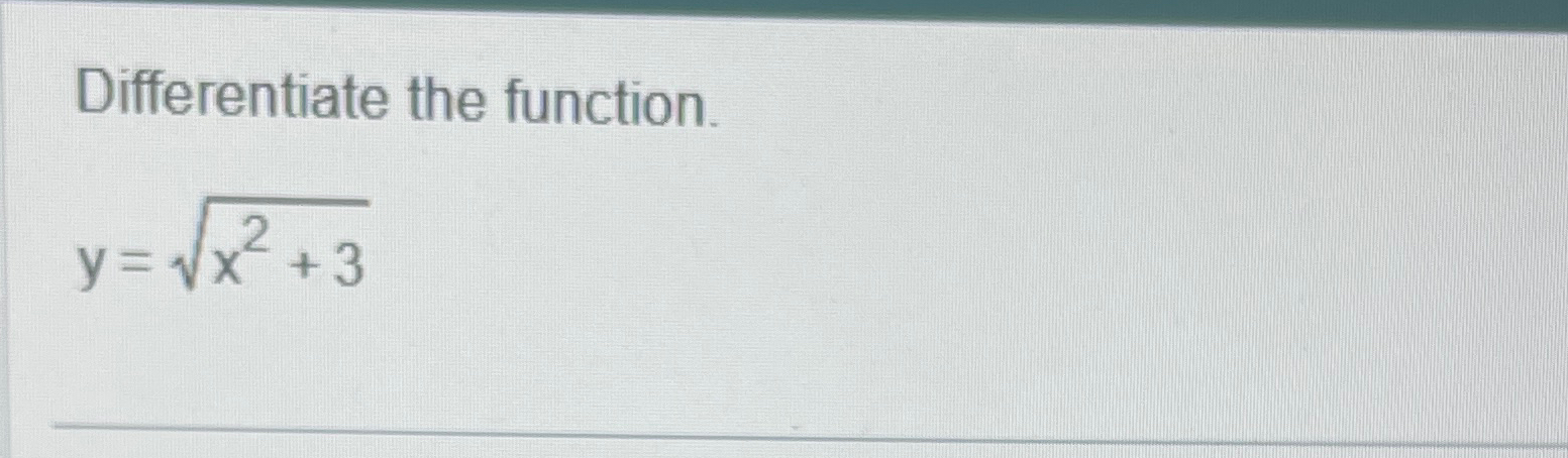 Solved Differentiate the function.y=x2+32 | Chegg.com