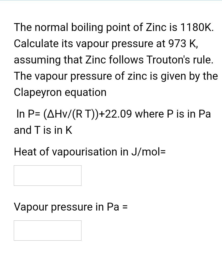 Solved The normal boiling point of Zinc is 1180K. Calculate | Chegg.com