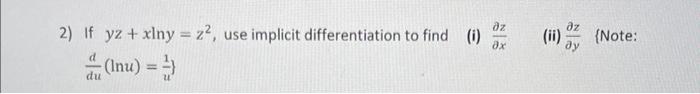 Solved 2) If yz+xlny=z2, use implicit differentiation to | Chegg.com