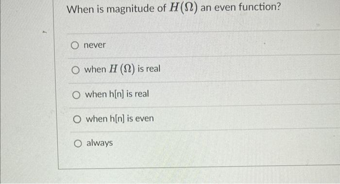 Solved When is magnitude of H(Ω) an even function? never | Chegg.com