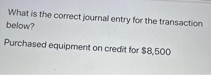 Solved What is the correct journal entry for the transaction | Chegg.com